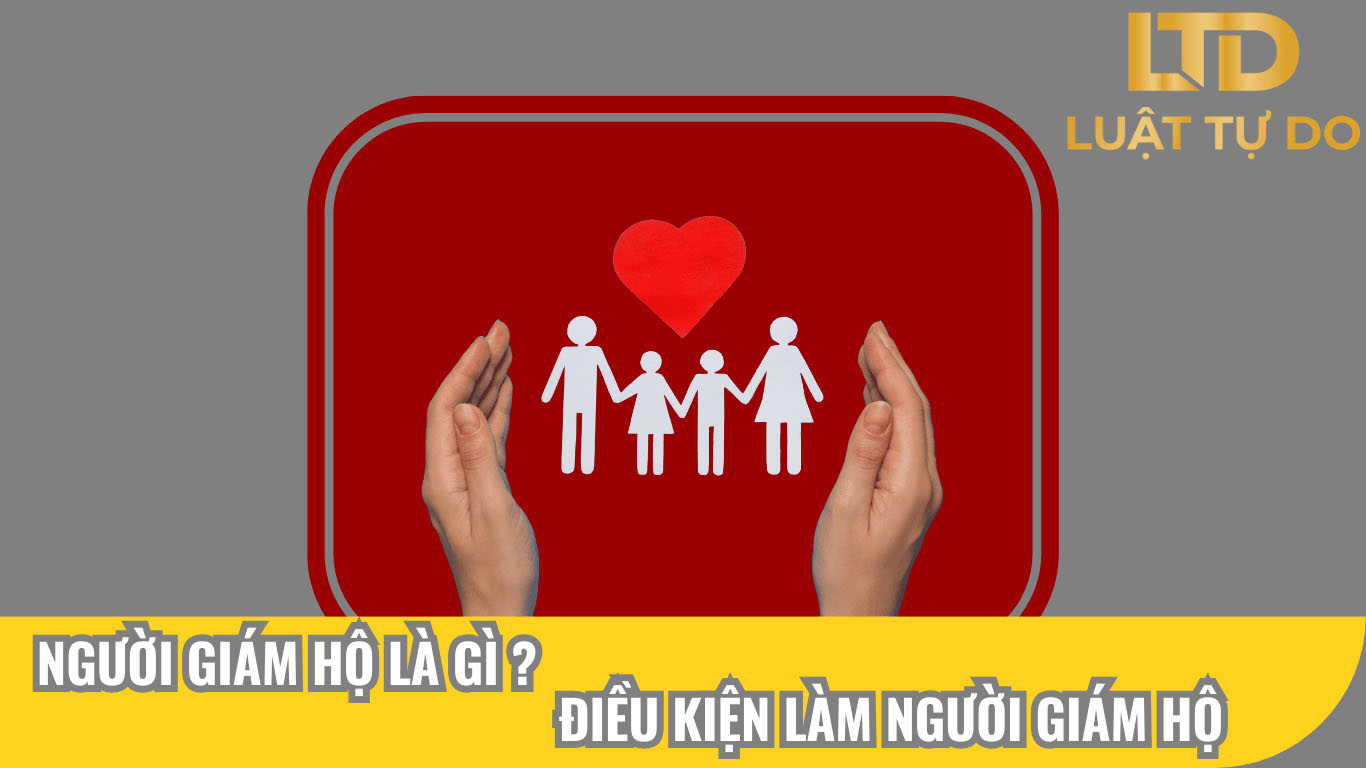Người Giám Hộ Là Gì? Điều Kiện Làm Người Giám Hộ Mới Nhất